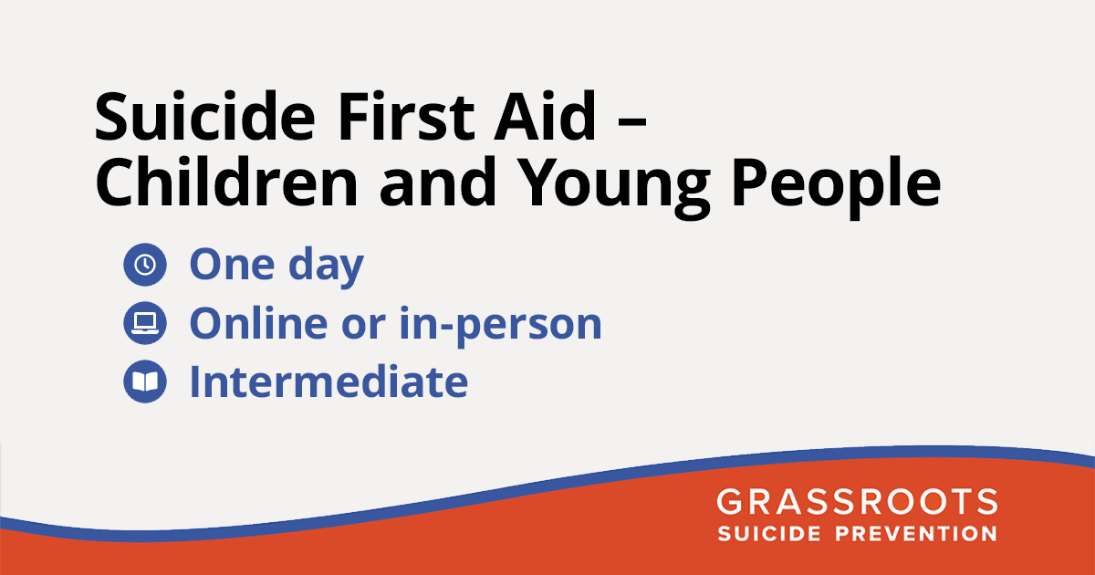 Suicide First Aid for Children and Young People in Schools - Grassroots ...
